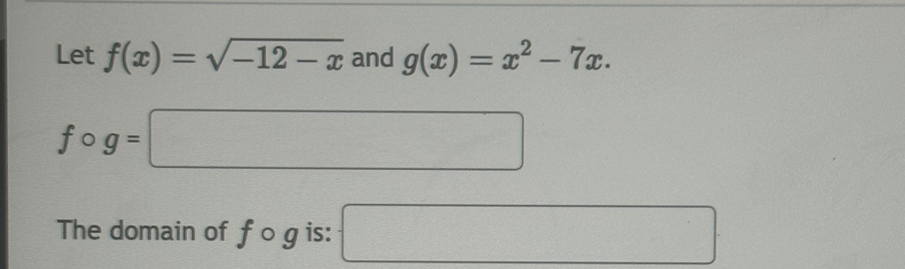 Solved Let f(x)=-12-x2 ﻿and g(x)=x2-7x.f@g=The domain of f@g | Chegg.com
