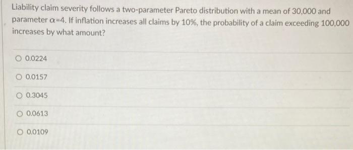 Solved Liability claim severity follows a two-parameter | Chegg.com