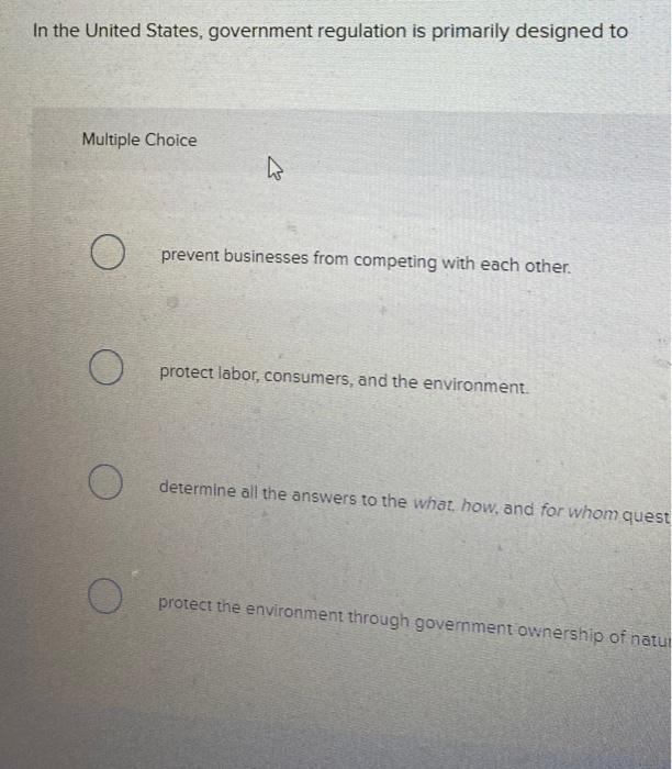Solved In the United States, government regulation is | Chegg.com