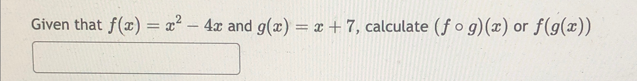 Solved Given that f(x)=x2-4x ﻿and g(x)=x+7, ﻿calculate | Chegg.com