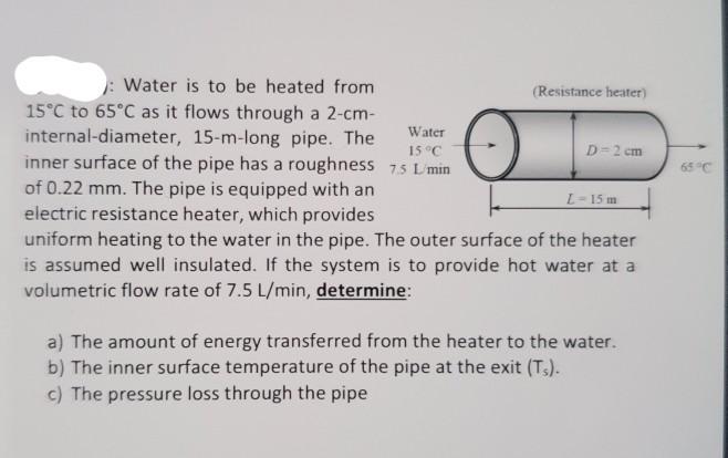 Solved G : Water is to be heated from (Resistance heater) | Chegg.com