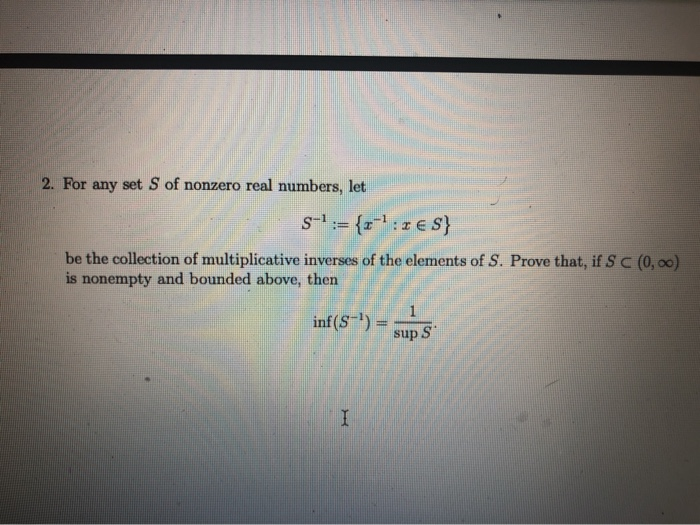 Solved 2. For any set S of nonzero real numbers, let S-':= | Chegg.com