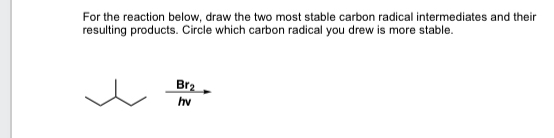 Solved For the reaction below, draw the two most stable | Chegg.com