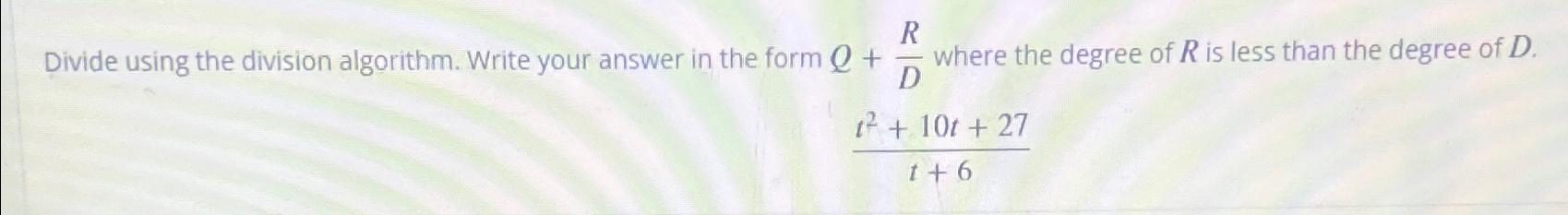 Solved Divide using the division algorithm. Write your | Chegg.com