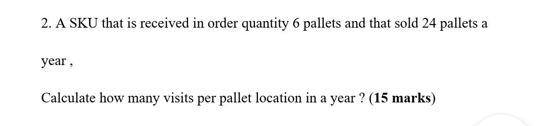Solved 2. A SKU that is received in order quantity 6 pallets | Chegg.com