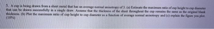 Solved 5. A cup is being drawn from a sheet metal that has | Chegg.com