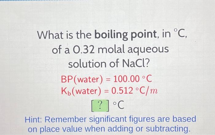 Solved What is the boiling point, in °C, of a 0.32 molal | Chegg.com