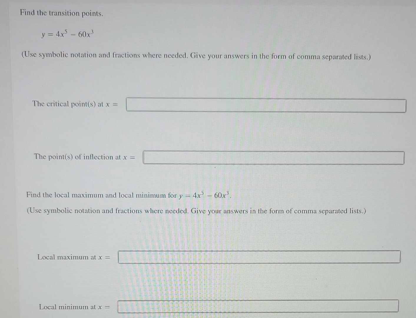 Solved Find the transition points. y=4x5−60x3 (Use symbolic | Chegg.com