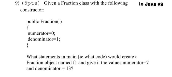 Solved In Java #9 9) (5pts) Given a Fraction class with the | Chegg.com