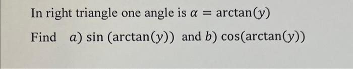 Solved In right triangle one angle is α=arctan(y) Find a) | Chegg.com