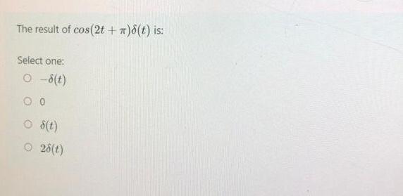 Solved The result of \\( \\cos (2 t+\\pi) \\delta(t) \\) is: | Chegg.com