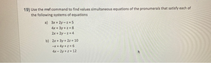 Solved 19) Use the rref command to find values simultaneous | Chegg.com Solved 19) Use the rref command to find values simultaneous | Chegg.com
