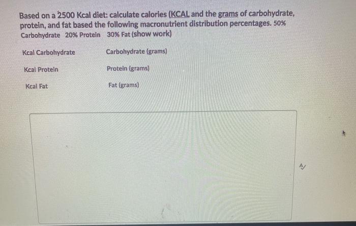 Solved Based on a 2500 Kcal diet: calculate calories (KCAL | Chegg.com