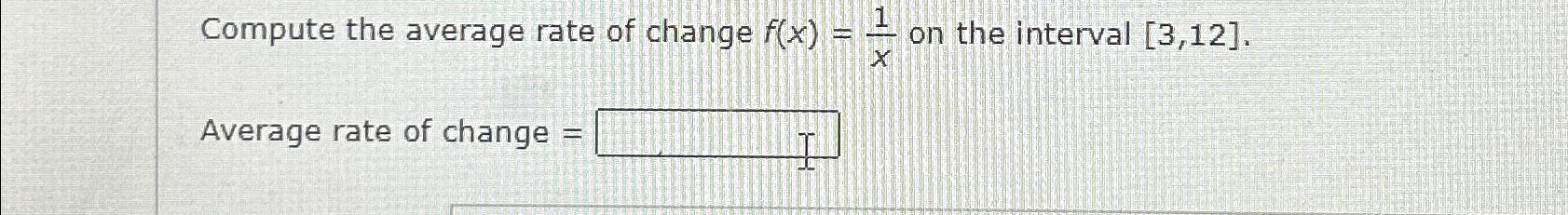 Solved Compute the average rate of change f(x)=1x ﻿on the | Chegg.com