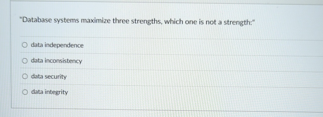 Solved "Database systems maximize three strengths, which one | Chegg.com