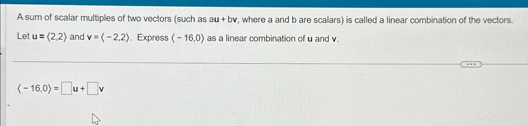 Solved A sum of scalar multiples of two vectors (such | Chegg.com