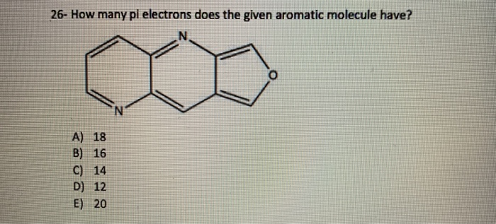 Solved 26- How many pi electrons does the given aromatic | Chegg.com