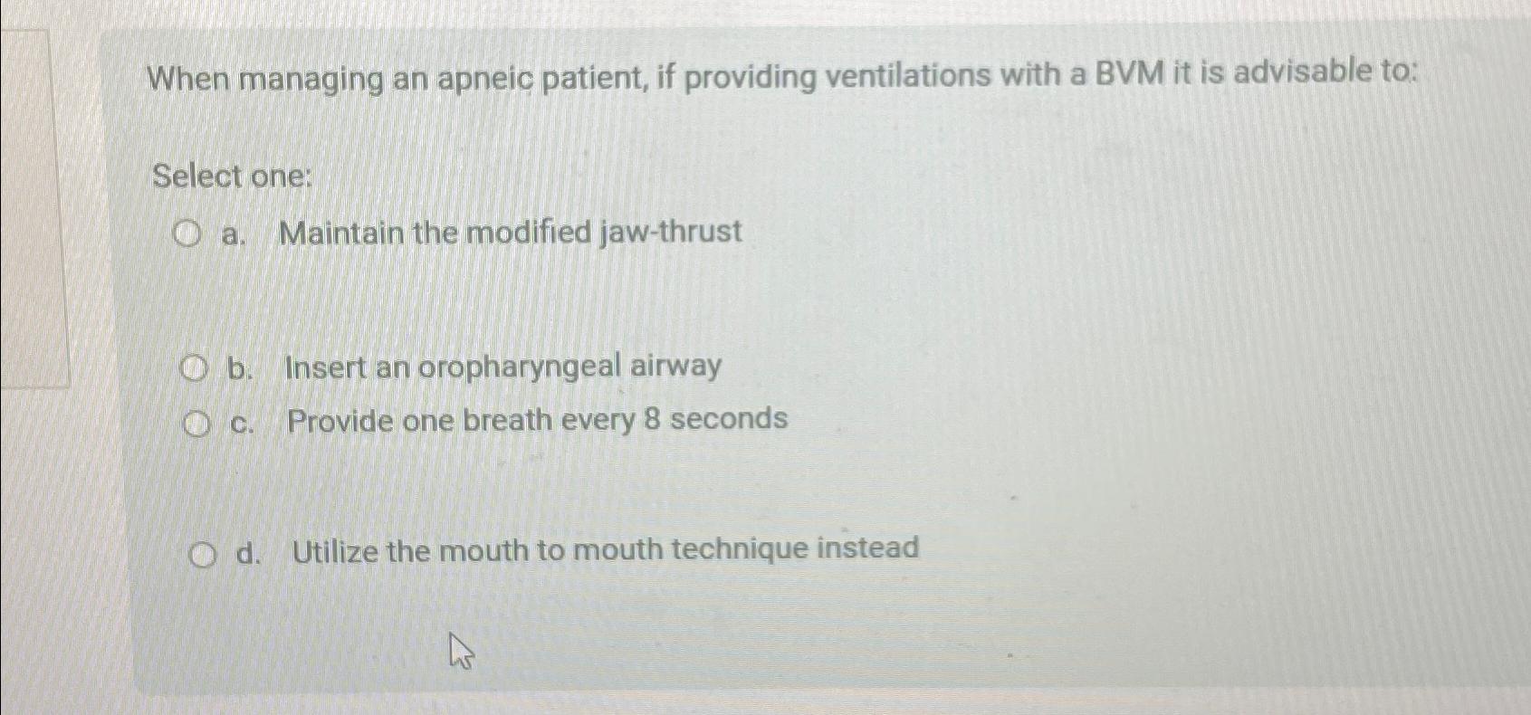 Solved When managing an apneic patient, if providing | Chegg.com