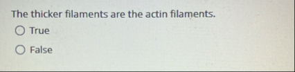 Solved The thicker filaments are the actin | Chegg.com