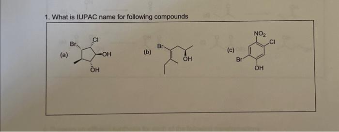 Solved 1. What is IUPAC name for following compounds (a) (b) | Chegg.com