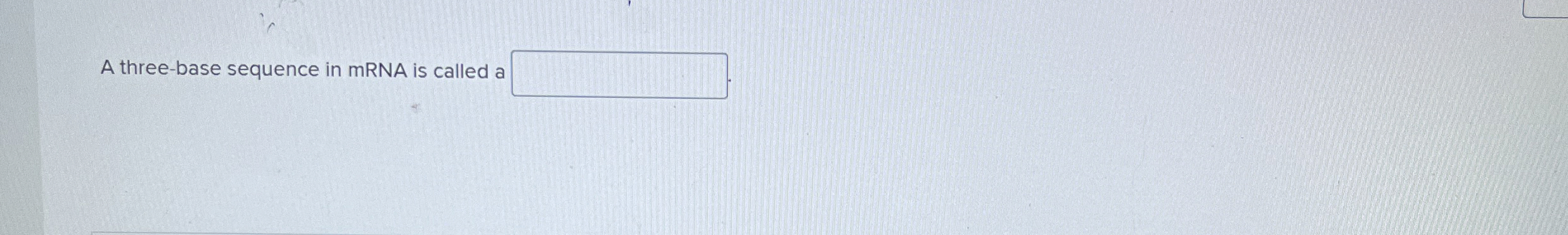 Solved A three-base sequence in mRNA is called a | Chegg.com