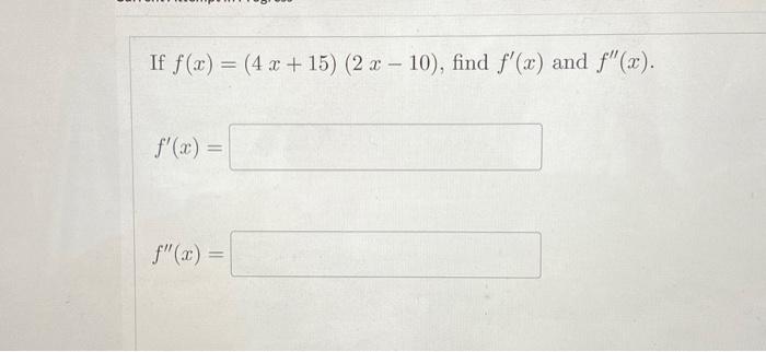 Solved If f(x)=(4x+15)(2x−10) f′(x)= f′′(x)= | Chegg.com