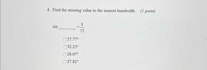Solved 4. Find the missing value to the nearest hundredth. | Chegg.com