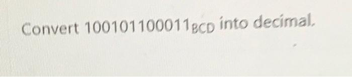 Solved Convert 100101100011 eco into decimal. | Chegg.com