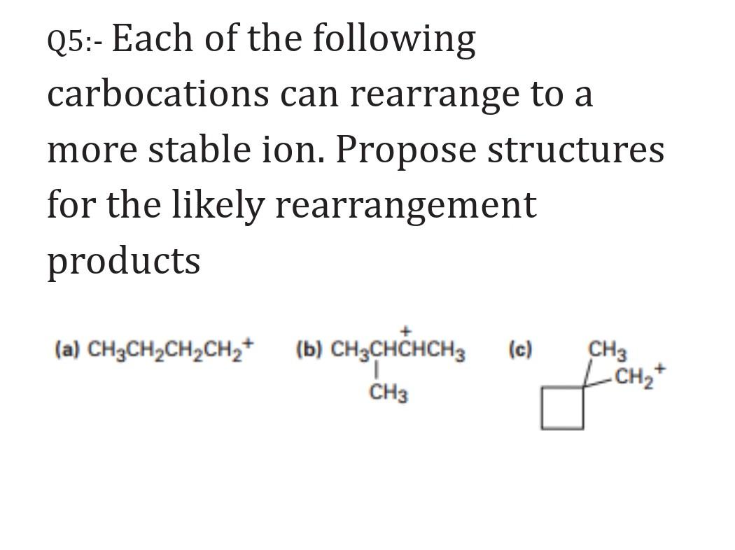 Solved Q5:- Each of the following carbocations can rearrange | Chegg.com