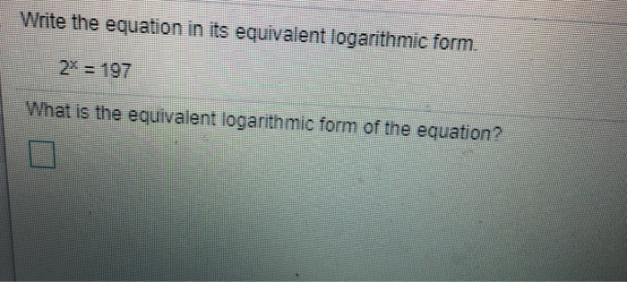 Solved Write the equation in its equivalent logarithmic | Chegg.com