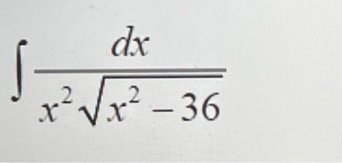 Solved ∫x2x2−36dx | Chegg.com