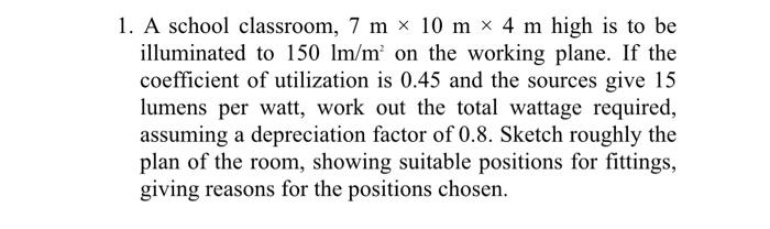 Solved 1. A school classroom, 7 m×10 m×4 m high is to be | Chegg.com