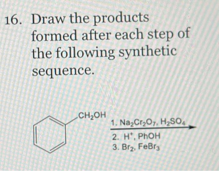 Solved 16. Draw the products formed after each step of the | Chegg.com