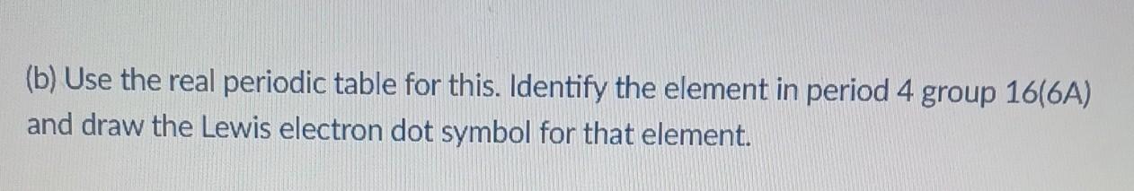 Solved B Use The Real Periodic Table For This Identify