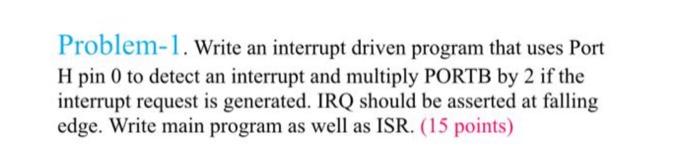 Solved Problem-1. Write an interrupt driven program that | Chegg.com