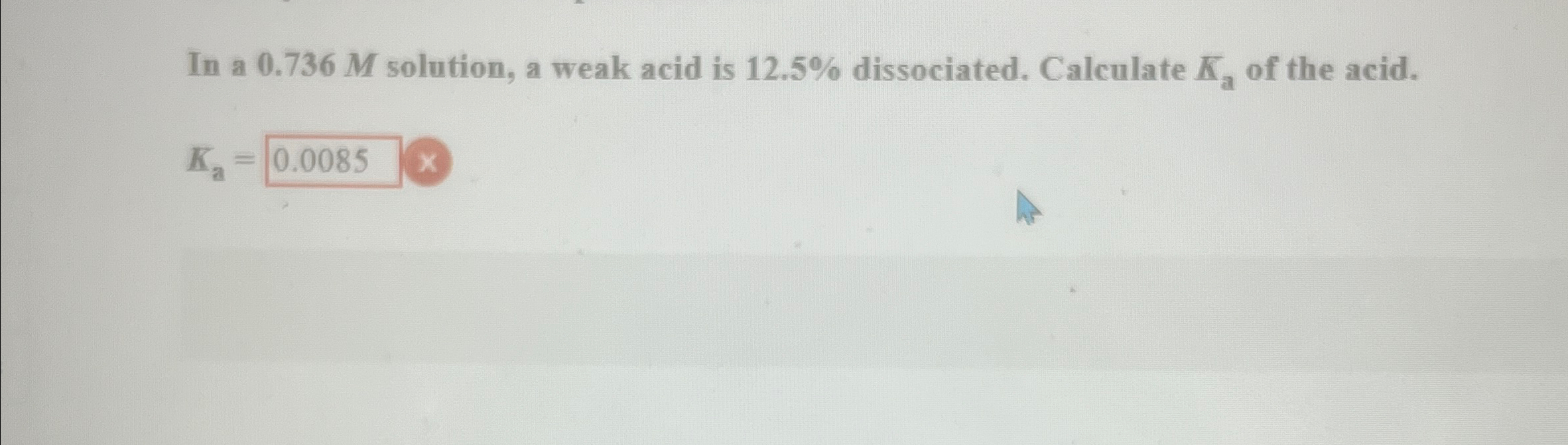 Solved In a 0.736M ﻿solution, a weak acid is 12.5% | Chegg.com