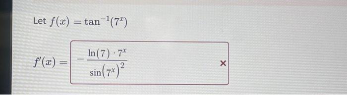 Solved Let f(x)=tan−1(7x) f′(x)=−sin(7x)2ln(7)⋅7x× | Chegg.com