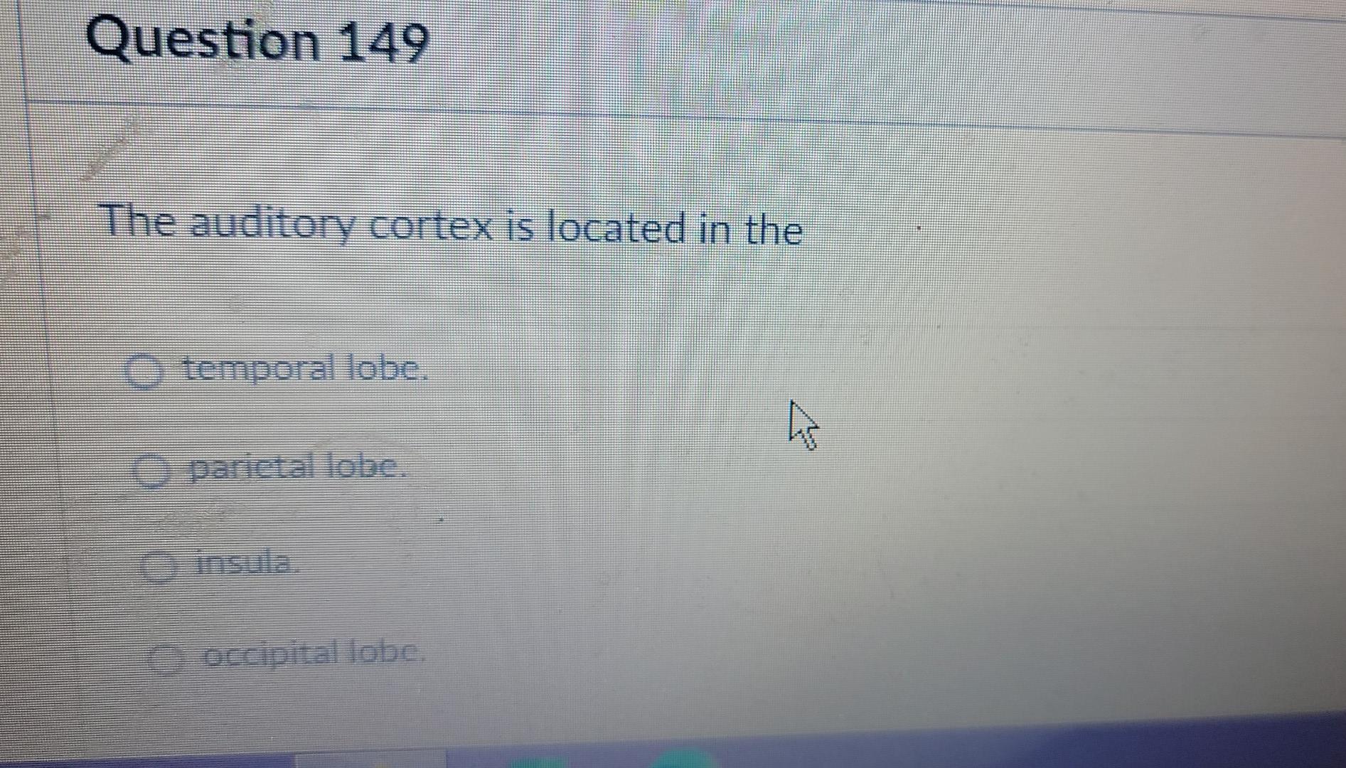 Solved Question 149 The auditory cortex is located in the | Chegg.com