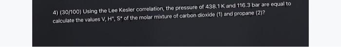 Solved 4) (30/100) Using the Lee Kesler correlation, the | Chegg.com