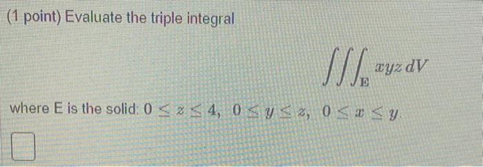 Solved (1 point) Evaluate the triple integral ∭ExyzdV where | Chegg.com