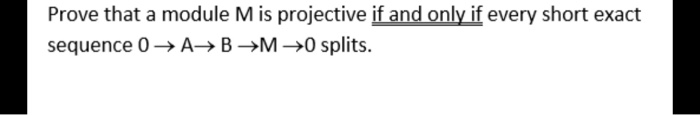 Solved Prove that a module M is projective if and only if | Chegg.com