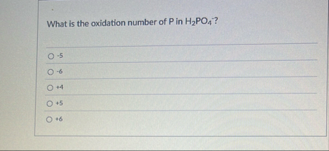 Solved What is the oxidation number of P in H2PO4-?-5-6 | Chegg.com