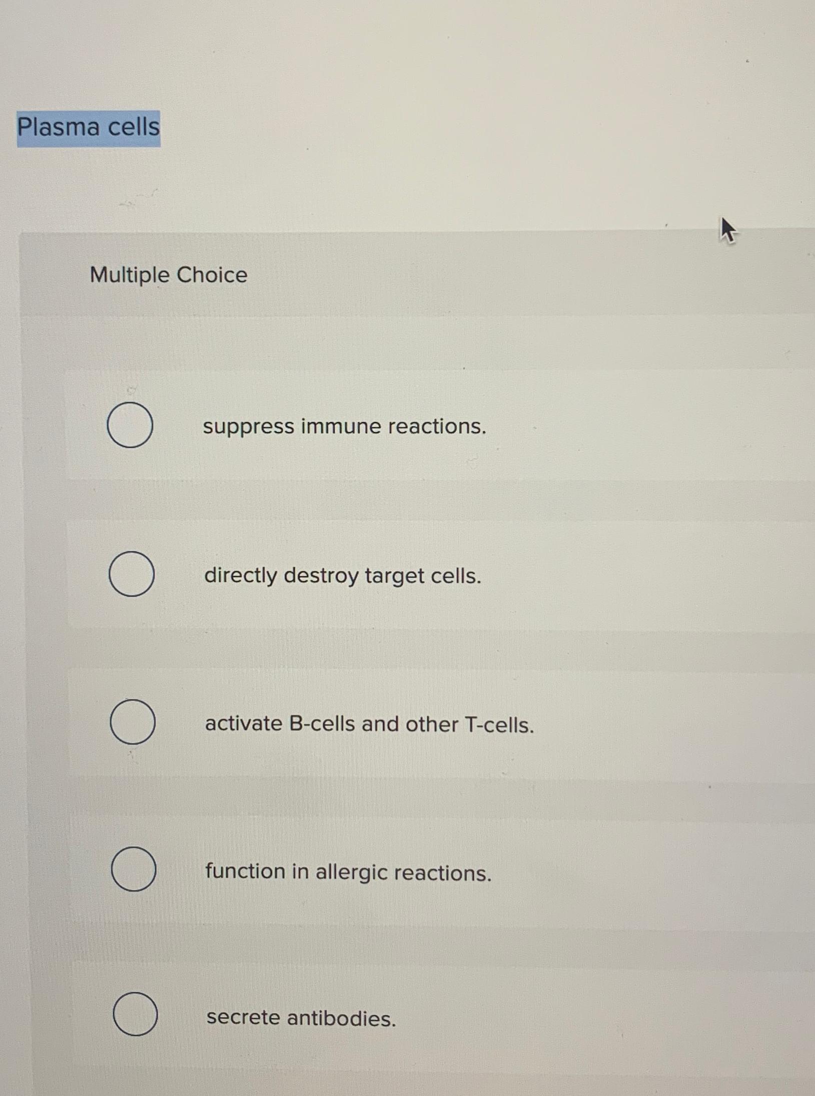 Solved Plasma cellsMultiple Choicesuppress immune | Chegg.com