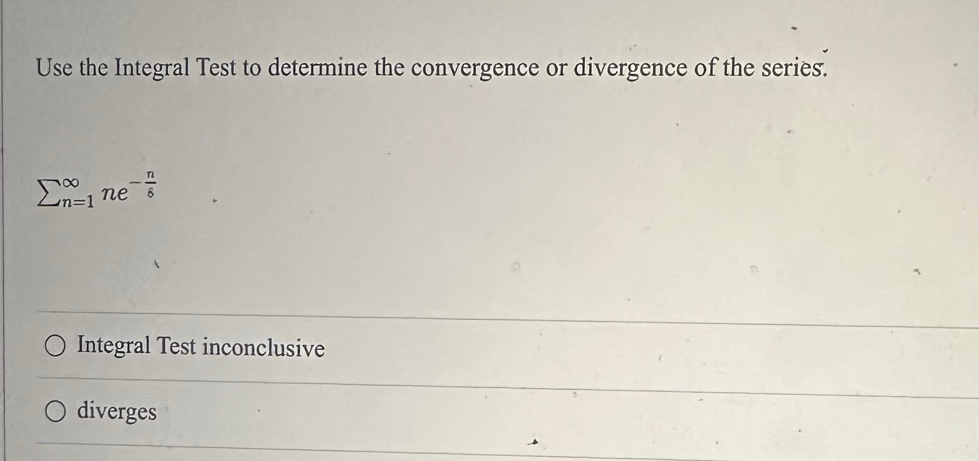 Solved Use the Integral Test to determine the convergence or | Chegg.com
