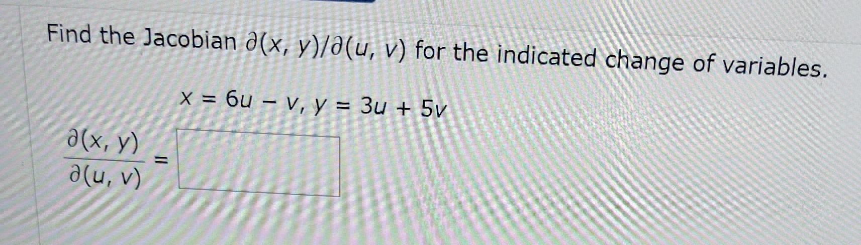 Solved Find the Jacobian ∂(x,y)/∂(u,v) for the indicated | Chegg.com