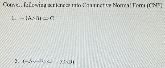 Solved Convert following sentences into Conjunctive Normal | Chegg.com