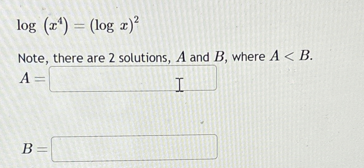 Solved log(x4)=(logx)2Note, there are 2 ﻿solutions, A and B, | Chegg.com