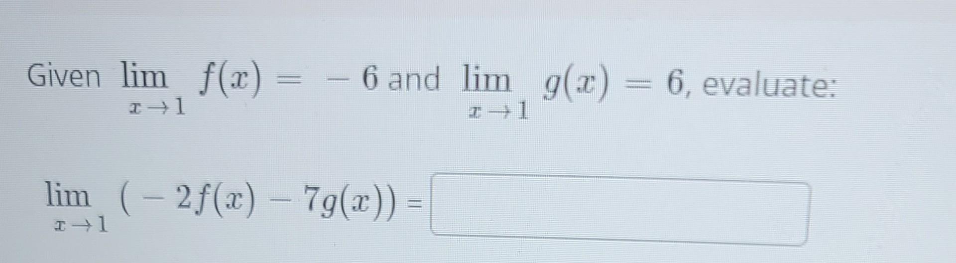 Solved Given limx→1f(x)=−6 and limx→1g(x)=6, evaluate: | Chegg.com