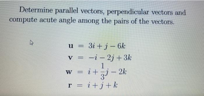 Solved Determine parallel vectors, perpendicular vectors and | Chegg.com