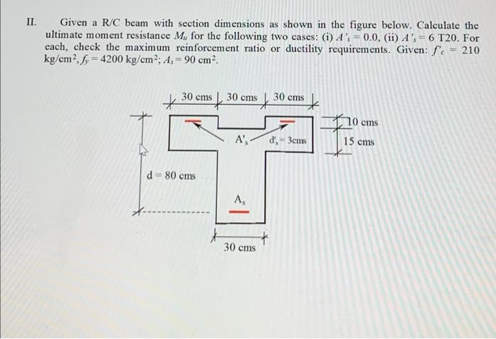 Solved II. Given a R/C beam with section dimensions as shown | Chegg.com